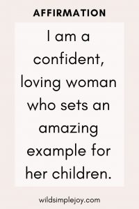 60 Motivating and Powerful Affirmations for Moms – Wild Simple Joy