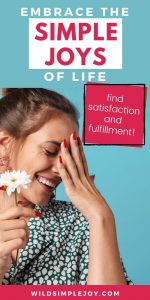 Why You Should Embrace the Simple Joys of Life, and How to Do It