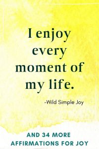35 Affirmations for JOY and HAPPINESS! – Wild Simple Joy