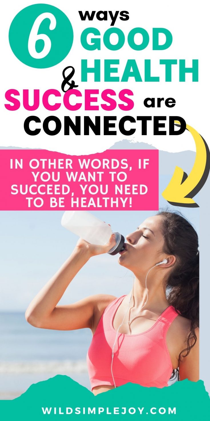 6 Ways Good Health and Success Are Connected – Wild Simple Joy