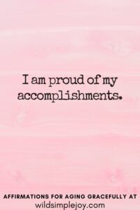 40 Affirmations for Getting Older and Aging Gracefully – Wild Simple Joy