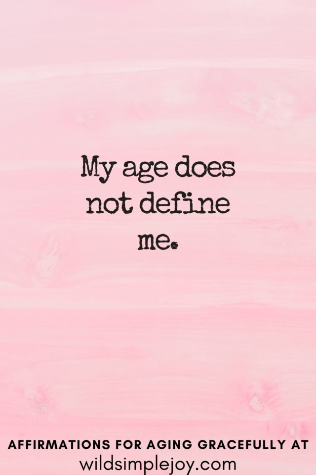 40 Affirmations for Getting Older and Aging Gracefully – Wild Simple Joy