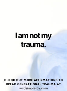 60 Affirmations to Break Generational Trauma and Heal Generations ...