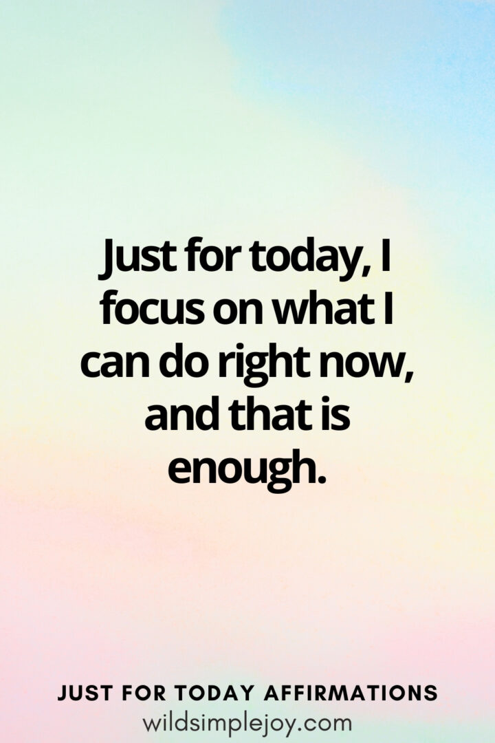 40 Just for Today Affirmations for When Everything Is Too Much – Wild ...