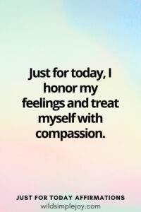 40 Just for Today Affirmations for When Everything Is Too Much – Wild ...